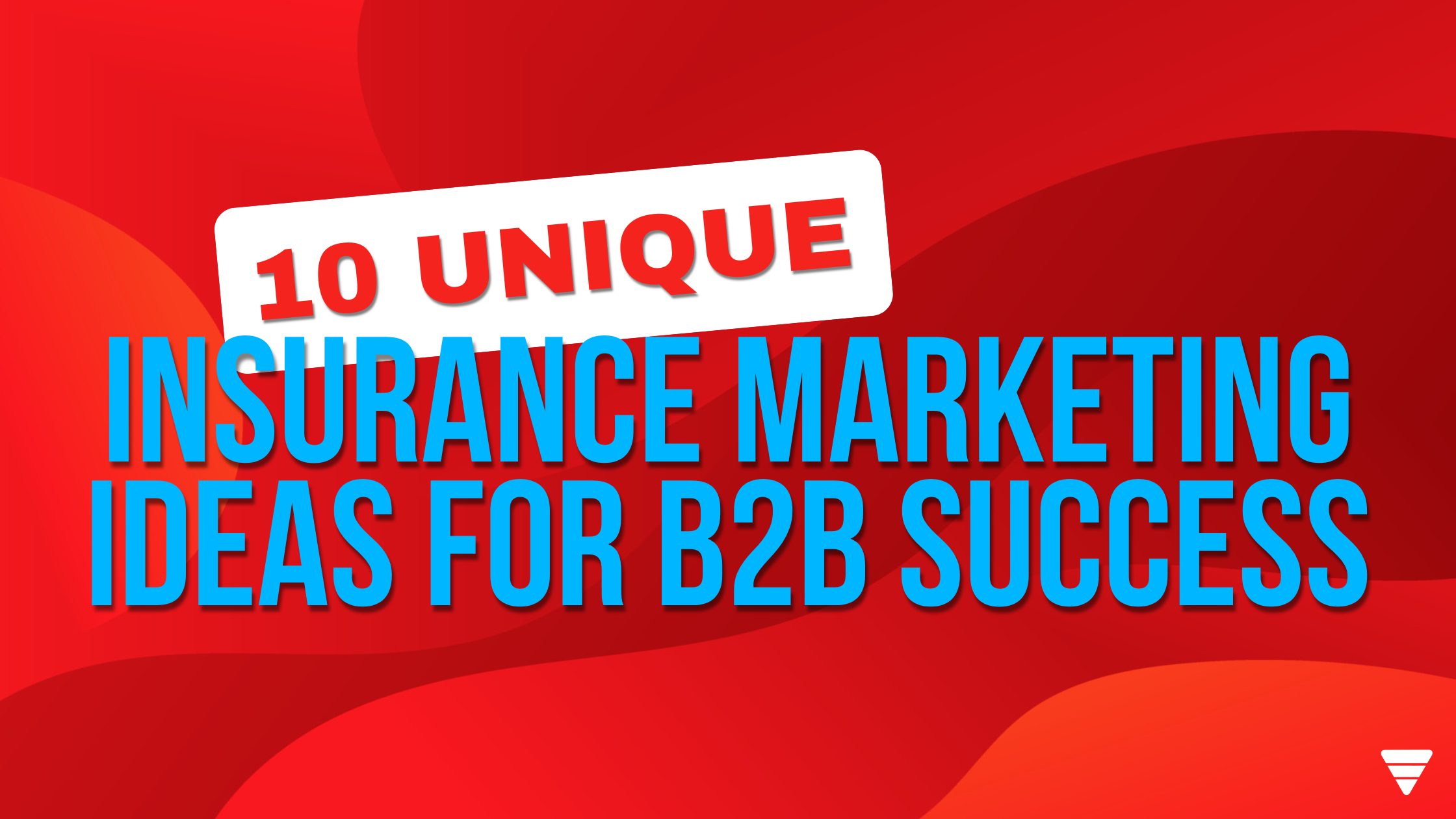 B2B Success: 10 Unique Insurance Marketing Ideas
